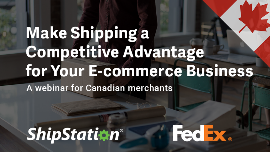 ShipStation + FedEx Express Canada: Make Shipping a Competitive Advantage - ShipStation