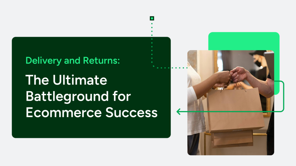 Delivery and Returns: The Battleground for Ecommerce Success