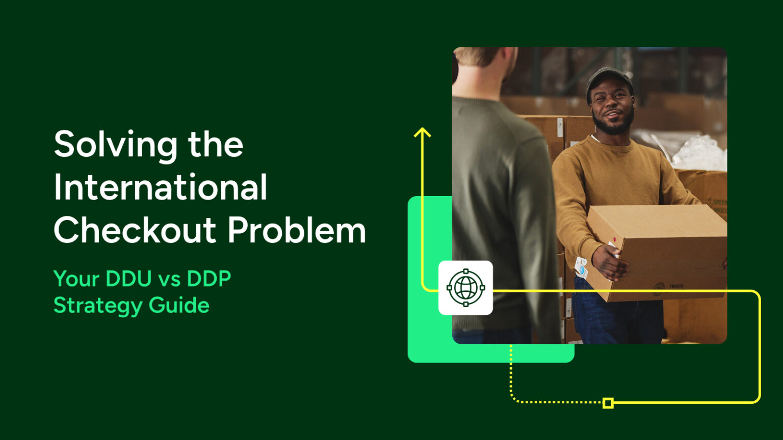 DDU vs DDP Explained: Your 2025 Shipping Strategy Guide